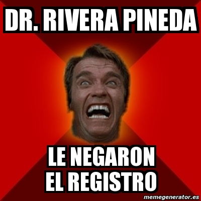Meme Arnold - DR. Rivera PIneda le negaron el registro - 6346690