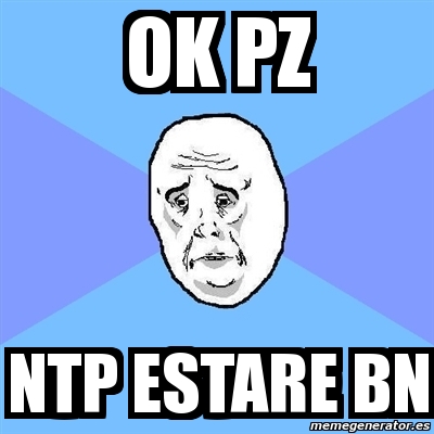 Meme Okay Guy - ok pz ntp estare bn - 6359162