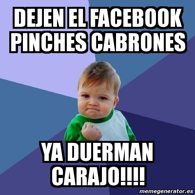 Meme Bebe Exitoso - dejen el facebook pinches cabrones ya duerman ...