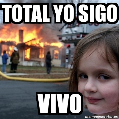 Meme Disaster Girl - total yo sigo vivo - 6363596