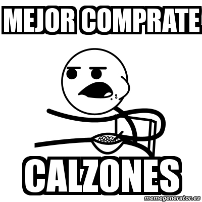 Meme Cereal Guy - mejor comprate calzones - 6365513