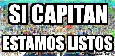 Meme Personalizado - SI CAPITAN ESTAMOS LISTOS - 6375293
