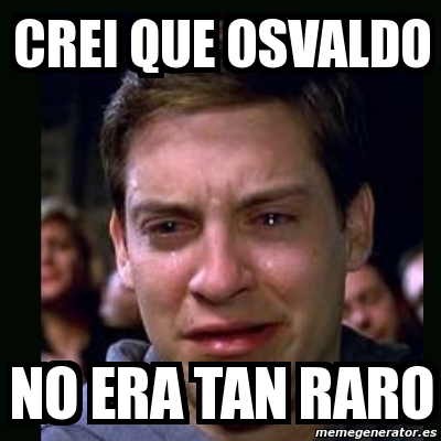 Meme crying peter parker - Crei que osvaldo No era tan raro - 6381805