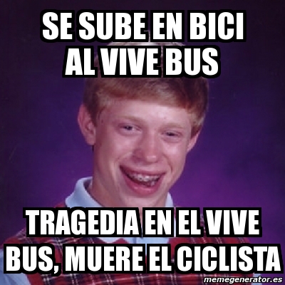 Meme Bad Luck Brian - se sube en bici al vive bus tragedia en el vive ...