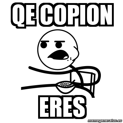 Meme Cereal Guy - qe copion eres - 6405645