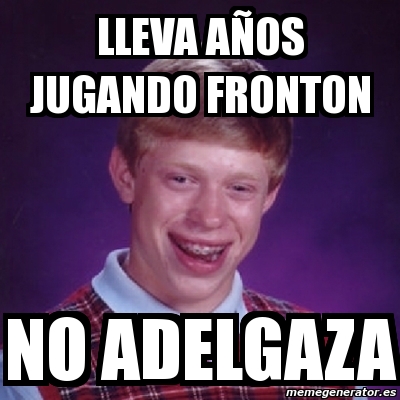 Meme Bad Luck Brian - lleva aÃ±os jugando fronton no adelgaza - 6420700