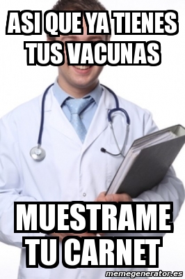 Meme Personalizado - Asi que ya tienes tus Vacunas Muestrame tu carnet ...