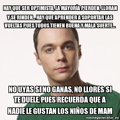 Meme Sheldon Cooper - hay que ser optimista, la mayorÃ­a pierden ...