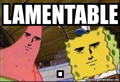 Meme Personalizado - lamentable . - 6446886