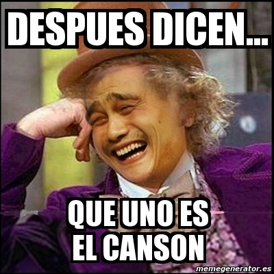 Meme Yao Wonka - despues dicen... que uno es el canson - 6464113