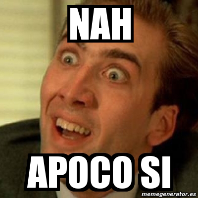 Meme No me digas - Nah Apoco si - 6469618