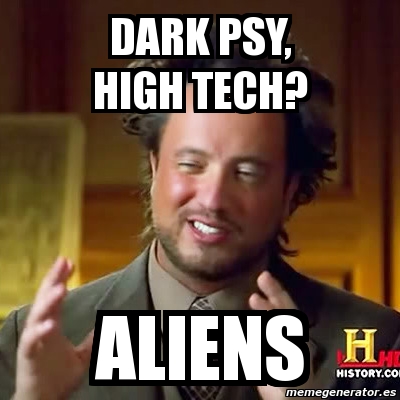 Meme Ancient Aliens - Dark psy, high tech? aliens - 6472840