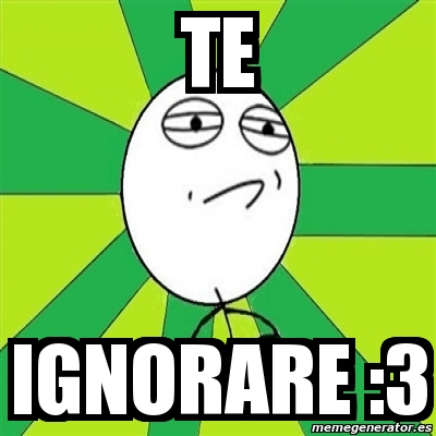 Meme Challenge Accepted - te ignorare :3 - 6477637