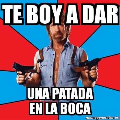 Meme Chuck Norris - te boy a dar una patada en la boca - 6479369