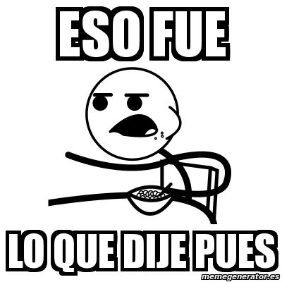 Meme Cereal Guy - eso fue lo que dije pues - 6485986