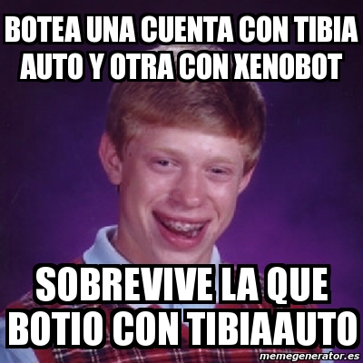 Meme Bad Luck Brian - botea una cuenta con tibia auto y otra con ...
