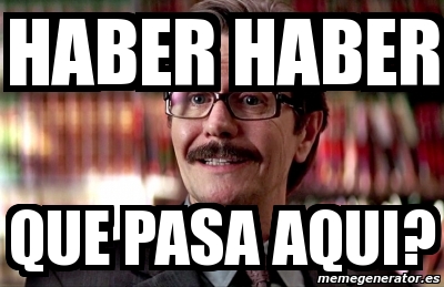 Meme Personalizado - Haber haber que pasa aqui? - 6497700