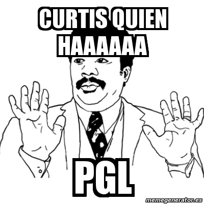 Meme Ay Si - Curtis Quien haaaaaa Pgl - 6052712