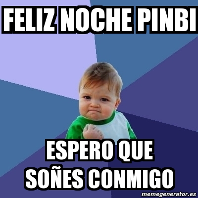 Meme Bebe Exitoso - feliz noche pinbi espero que soÃ±es conmigo - 6054557