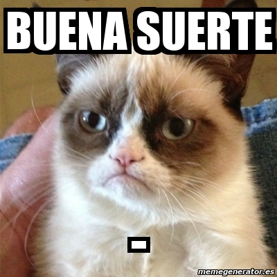 Meme Grumpy Cat - buena suerte - - 6507473