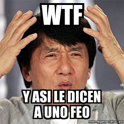 Meme Jackie Chan - wtf y asi le dicen a uno FEO - 6514261