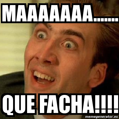 Meme No me digas - maaaaaaa....... que facha!!!! - 6518509