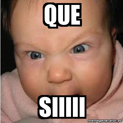 Meme Bebe furioso - que siiiii - 6518820