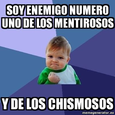 Meme Bebe Exitoso - soy enemigo numero uno de los mentirosos y de los ...