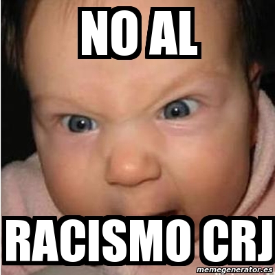 Meme Bebe furioso - no al RACISMO CRJ - 6538434