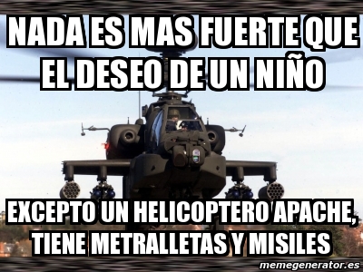 Meme Personalizado - nada es mas fuerte que el deseo de un niÃ±o ...