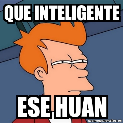 Meme Futurama Fry - que inteligente ese huan - 6561891