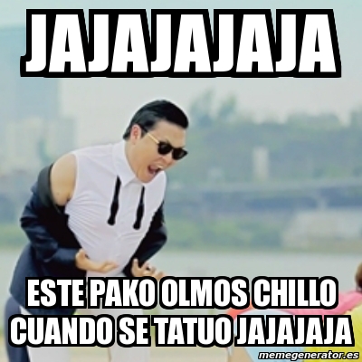 Meme Gangnam Style - Jajajajaja Este pako olmos chillo cuando se tatuo ...