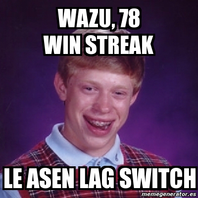 Meme Bad Luck Brian - wazu, 78 win streak le asen lag switch - 6593673