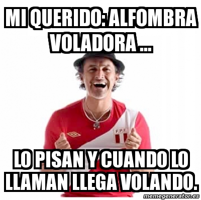 Meme Personalizado - MI QUERIDO: ALFOMBRA VOLADORA â€¦ LO PISAN Y ...
