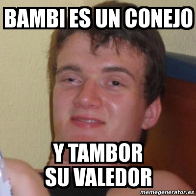 Meme Stoner Stanley - Bambi es un conejo y tambor su valedor - 6606417