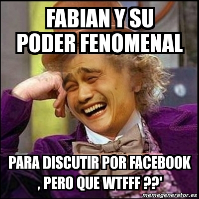 Meme Yao Wonka - fabian y su poder fenomenal para discutir por facebook ...