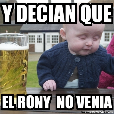 Meme Drunk Baby - y decian que el rony no venia - 6637575