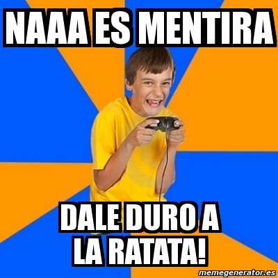 Meme Annoying Gamer Kid - naaa es mentira dale duro a la ratata! - 6647575