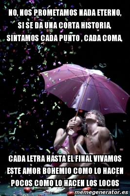 Meme Personalizado - nO, NOS PROMETAMOS NADA ETERNO, SI SE DA UNA CORTA ...
