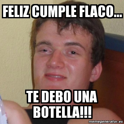 Meme Stoner Stanley - feliz cumple flaco... te debo una botella ...