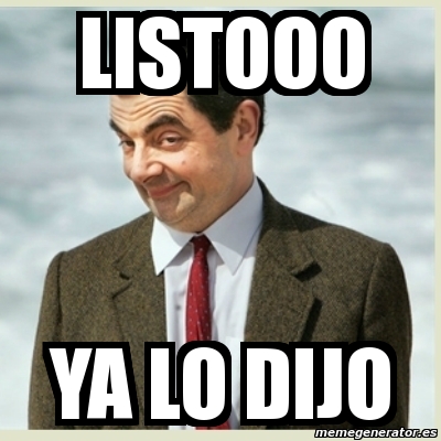 Meme Mr Bean - Listooo Ya lo dijo - 6671429