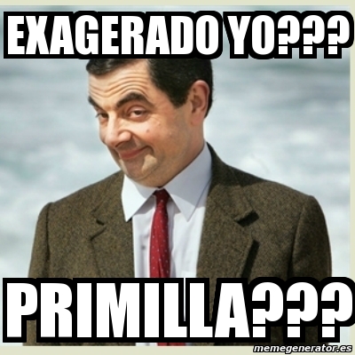 Meme Mr Bean - exagerado yo??? primilla??? - 6075144