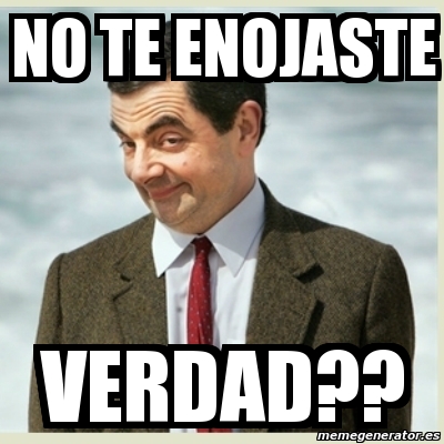 Meme Mr Bean - No te enOjaste Verdad?? - 6075315