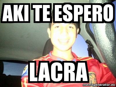 Meme Personalizado - aki te espero lacra - 6715606
