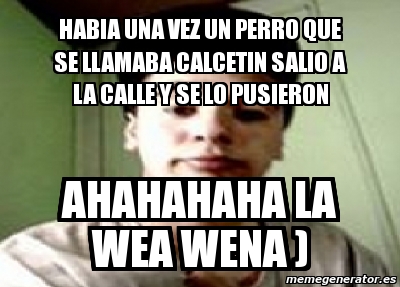 Meme Personalizado - habia una vez un perro que se llamaba calcetin ...