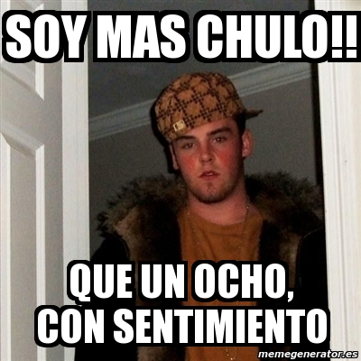 Meme Scumbag Steve - soy mas chulo!! que un ocho, con sentimiento - 6726944