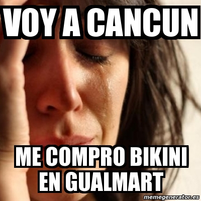 Meme Problems - voy a cancun me compro bikini en gualmart - 6740615