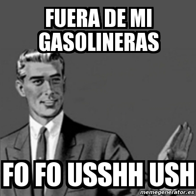 Meme Correction Guy - fuera de mi gasolineras fo fo usshh ush - 6746534