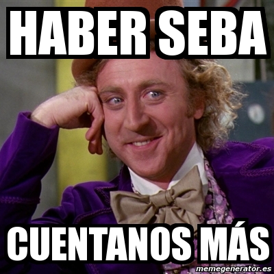 Meme Willy Wonka - haber seba cuentanos mÃ¡s - 6765280