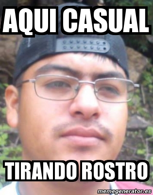 Meme Personalizado - aqui casual tirando rostro - 6782545